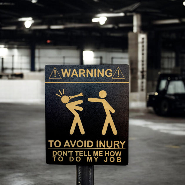 Sign - Warning To avoid Injury Dont tell me how to do my job Sign ...